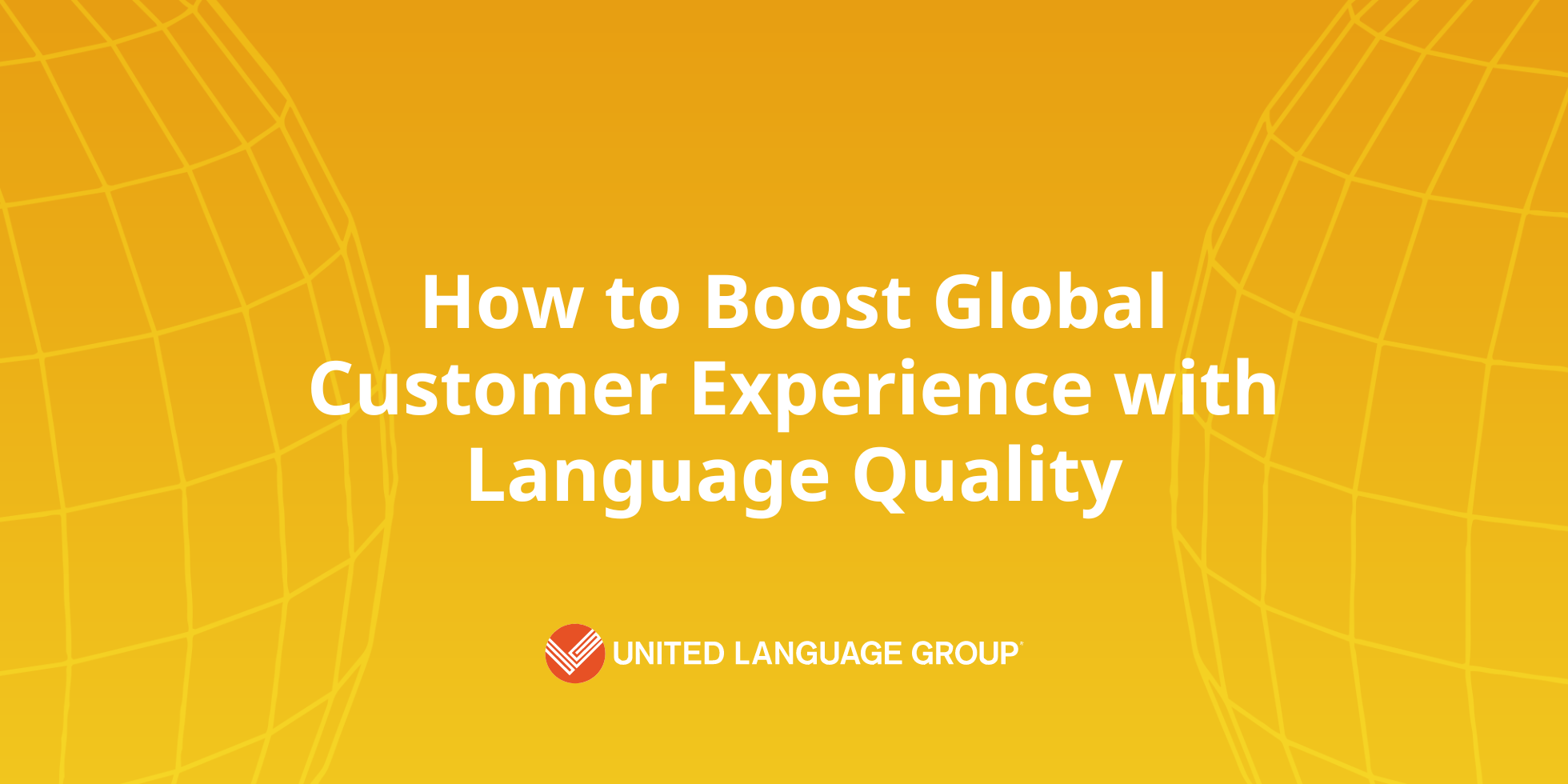 How to Boost Global Customer Experience with Language Quality